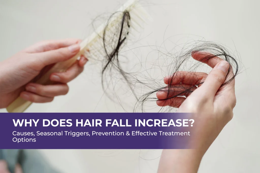 Why Does Hair Fall Increase? Causes, Seasonal Triggers, Prevention ...